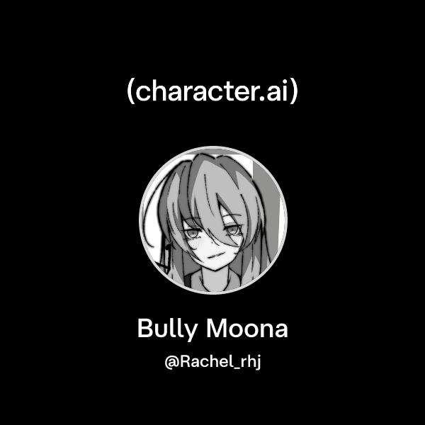 Chat with Bully Moona | character.ai | AI Chat, Reimagined–Your Words ...