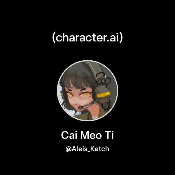Chat with Cai Meo Ti | character.ai | AI Chat, Reimagined–Your Words ...