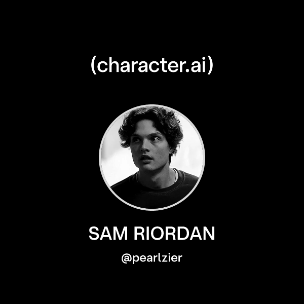 Chat with SAM RIORDAN | character.ai | Personalized AI for every moment ...