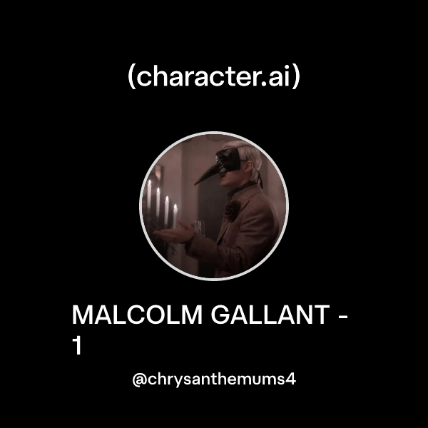 Chat with MALCOLM GALLANT - 1 | character.ai | AI Chat, Reimagined–Your ...