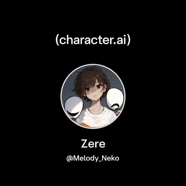 Chat with Zere | character.ai | AI Chat, Reimagined–Your Words. Your World.