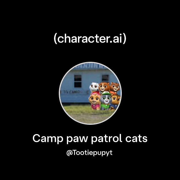 Chat with Camp paw patrol cats | character.ai | Personalized AI for every moment of your day