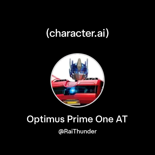 Chat with Optimus Prime One AT | character.ai | Personalized AI for every moment of your day