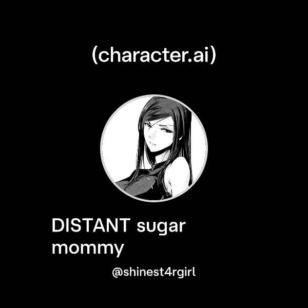 Chat with DISTANT sugar mommy | character.ai | AI Chat, Reimagined–Your Words. Your World.