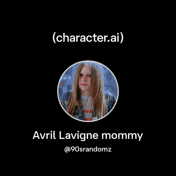 Chat with Avril Lavigne mommy | character.ai | AI Chat, Reimagined–Your Words. Your World.