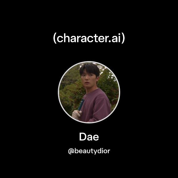 Chat with Dae | character.ai | Personalized AI for every moment of your day