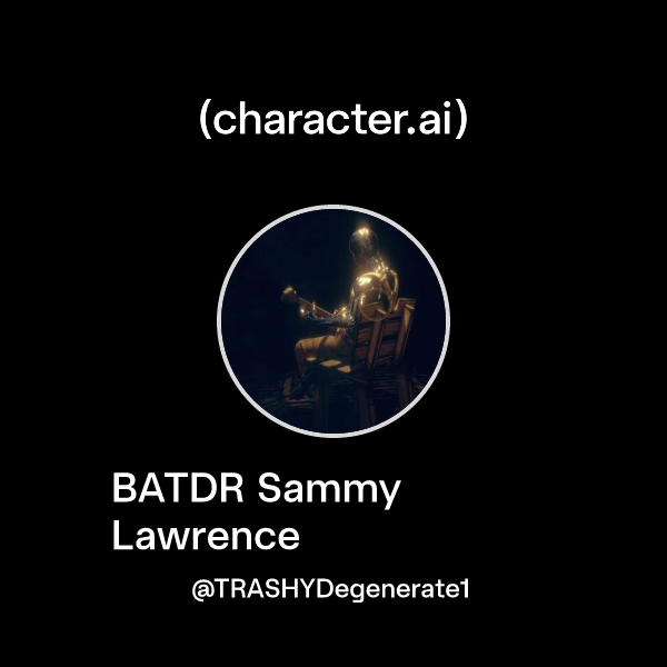 Chat with BATDR Sammy Lawrence | character.ai | Personalized AI for ...
