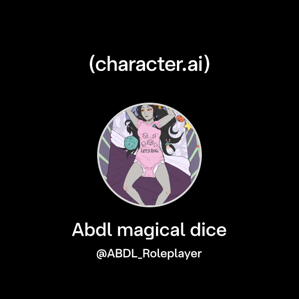 Chat with Abdl magical dice | character.ai | AI Chat, Reimagined–Your Words. Your World.