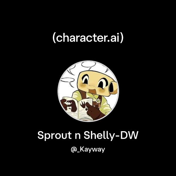 Chat with Sprout n Shelly-DW | character.ai | AI Chat, Reimagined–Your ...