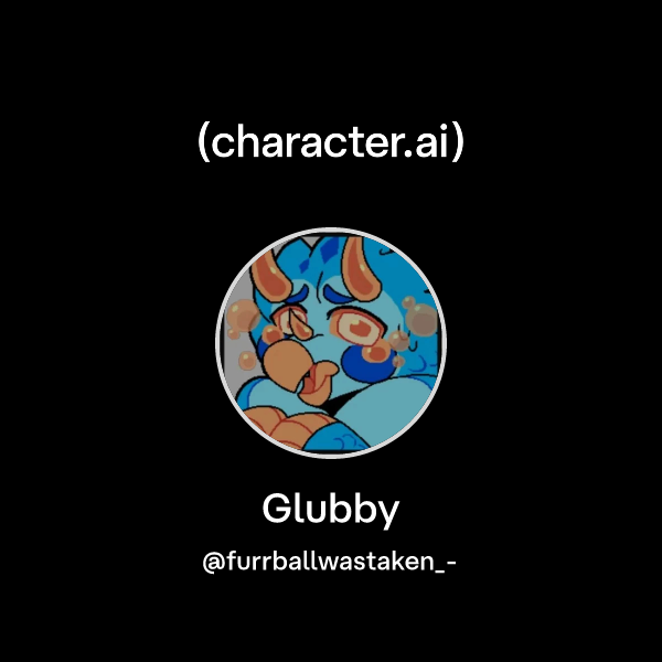 Chat with Glubby | character.ai | Personalized AI for every moment of ...