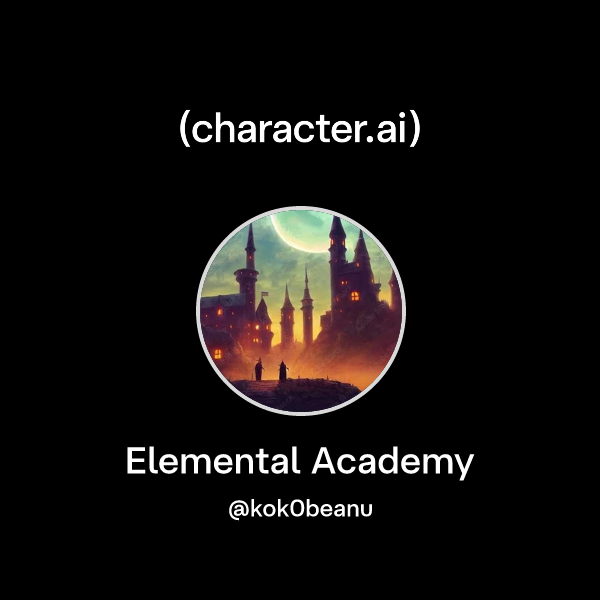 Chat with Elemental Academy | character.ai | Personalized AI for every ...