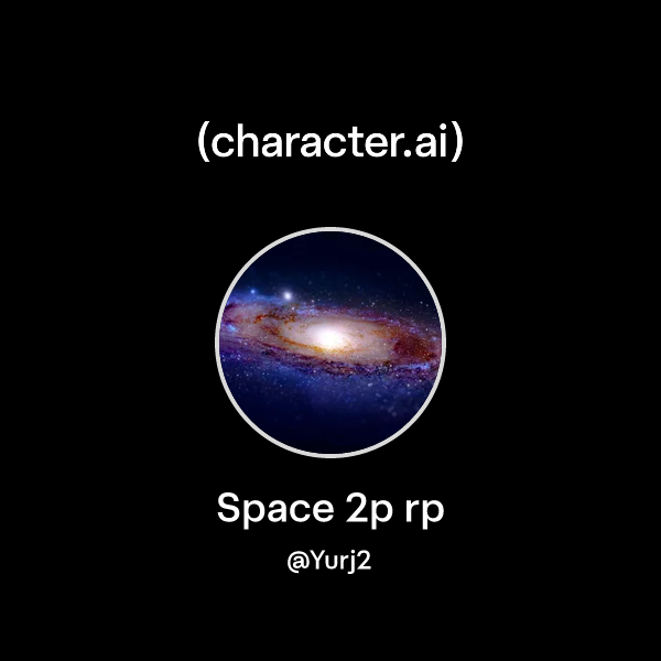 Chat with Space 2p rp | character.ai | AI Chat, Reimagined–Your Words. Your World.