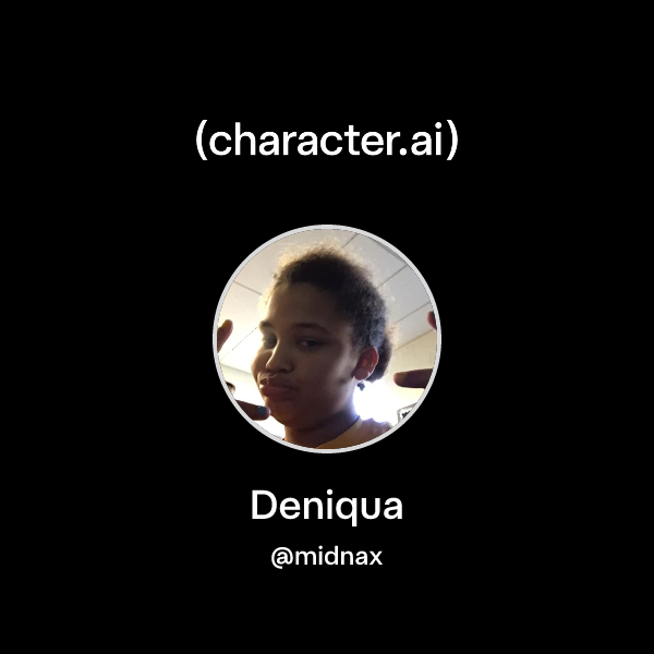 Chat with Deniqua | character.ai | Personalized AI for every moment of ...
