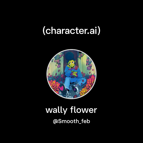 Chat with wally flower | character.ai | Personalized AI for every ...