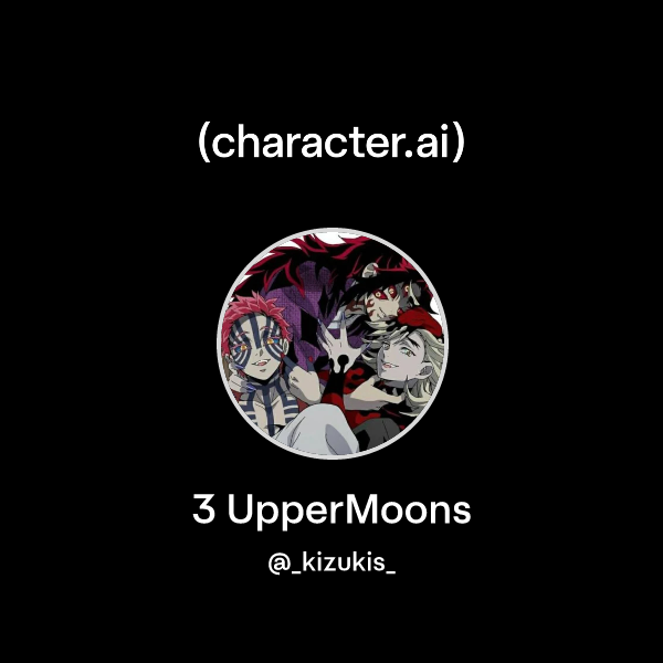 Chat with 3 UpperMoons | character.ai | AI Chat, Reimagined–Your Words ...