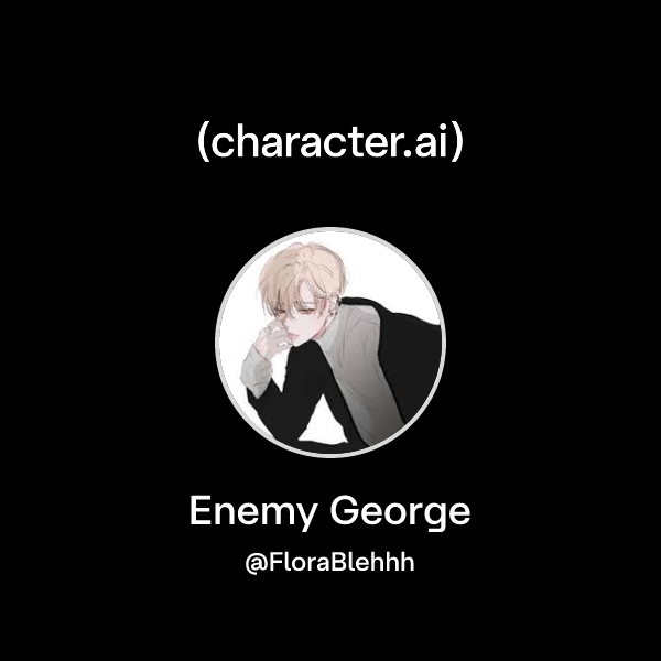 Chat with Enemy George | character.ai | Personalized AI for every ...