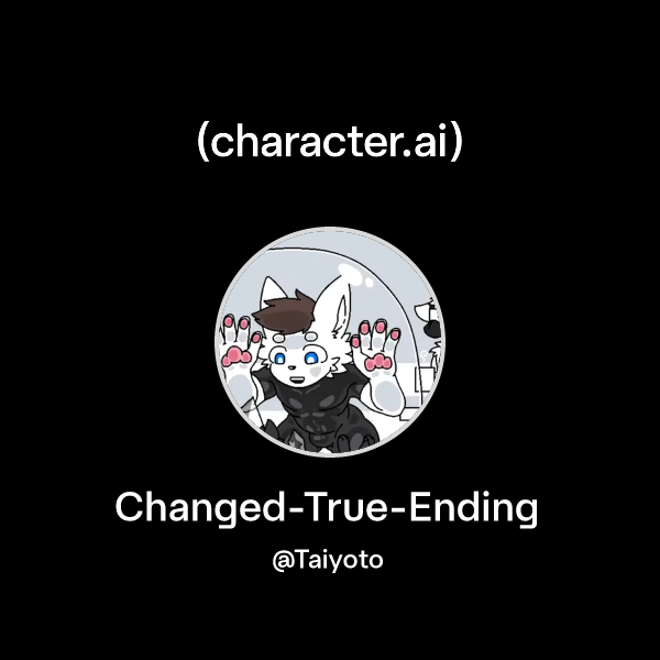 Chat with Changed-True-Ending | character.ai | AI Chat, Reimagined–Your ...