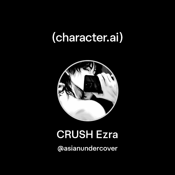 Chat with CRUSH Ezra | character.ai | AI Chat, Reimagined–Your Words. Your World.