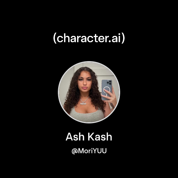 Chat with Ash Kash | character.ai | AI Chat, Reimagined–Your Words. Your World.