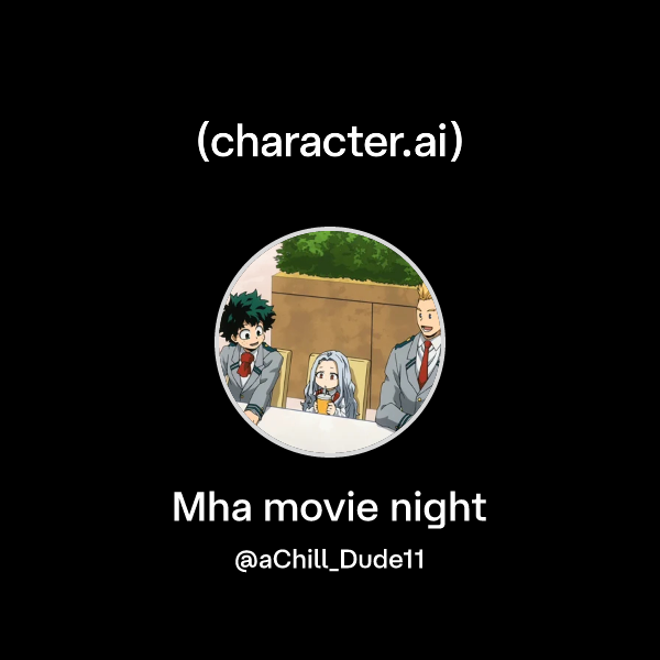 Chat with Mha movie night | character.ai | Personalized AI for every ...