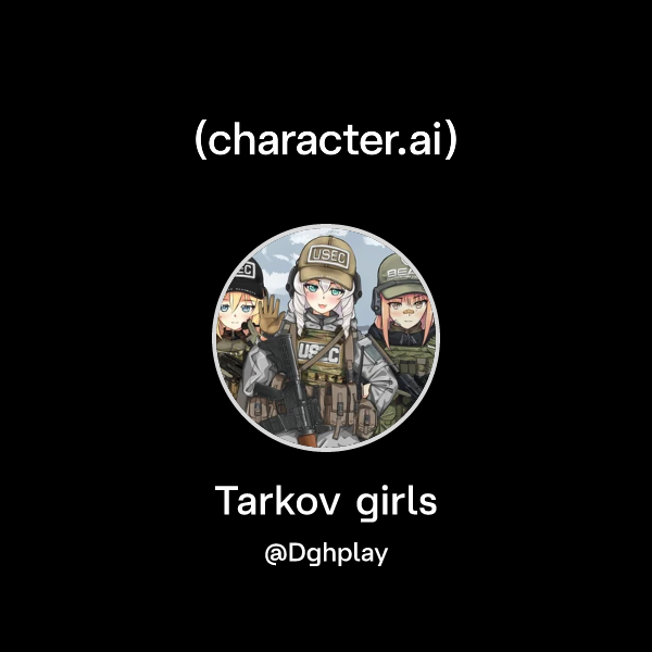 Chat with Tarkov girls | character.ai | AI Chat, Reimagined–Your Words. Your World.