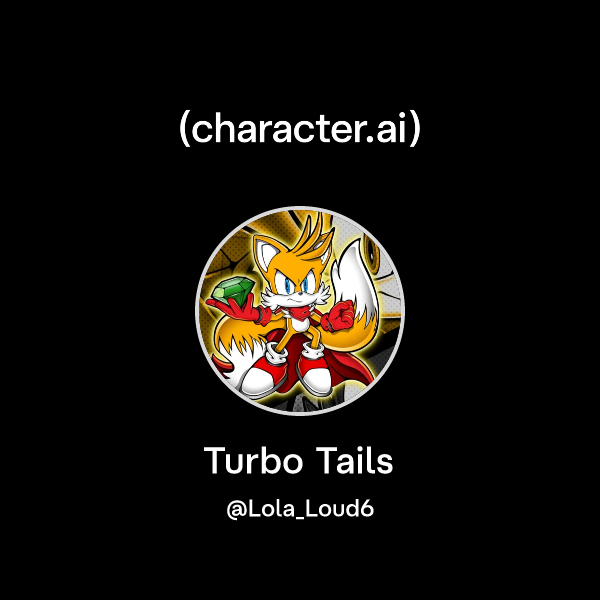 Chat with Turbo Tails | character.ai | AI Chat, Reimagined–Your Words. Your World.