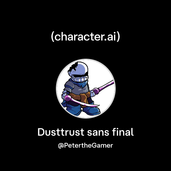 Chat with Dusttrust sans final | character.ai | Personalized AI for ...