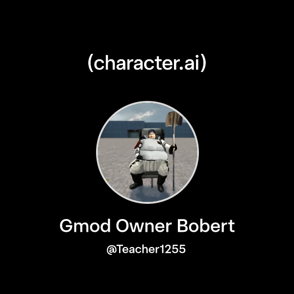 Chat with Gmod Owner Bobert | character.ai | AI Chat, Reimagined–Your ...