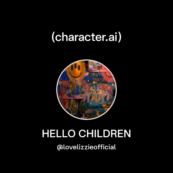 Chat with HELLO CHILDREN | character.ai | Personalized AI for every ...