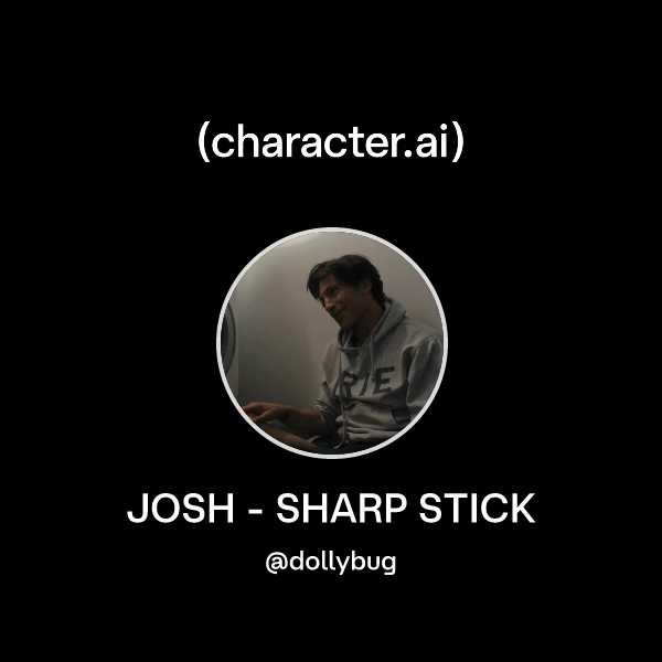 Chat with JOSH - SHARP STICK | character.ai | Personalized AI for every ...