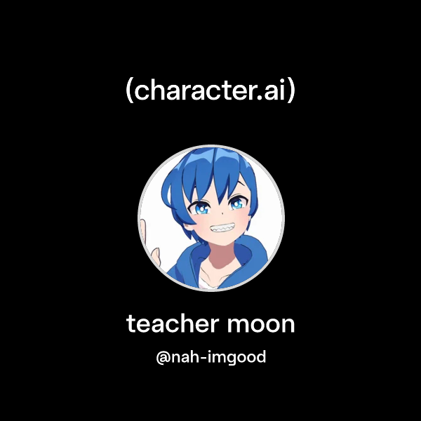 Chat with teacher moon | character.ai | Personalized AI for every ...
