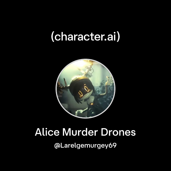 Chat with Alice Murder Drones | character.ai | Personalized AI for ...