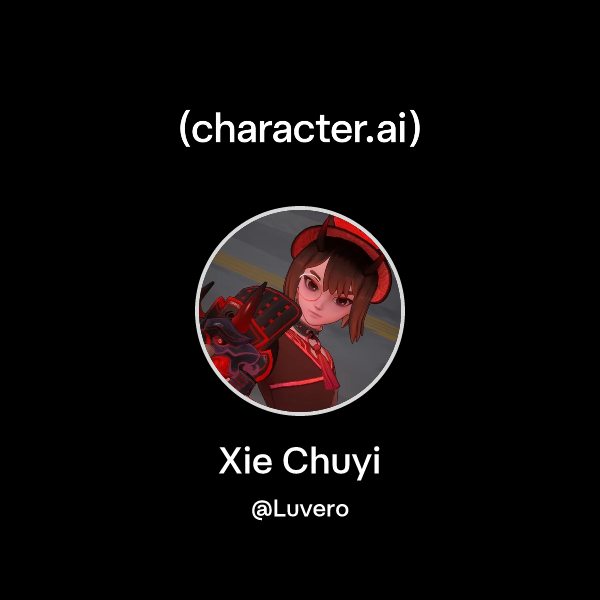 Chat with Xie Chuyi | character.ai | Personalized AI for every moment ...