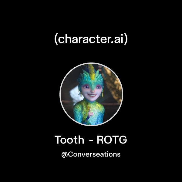 Chat with Tooth - ROTG | character.ai | AI Chat, Reimagined–Your Words ...