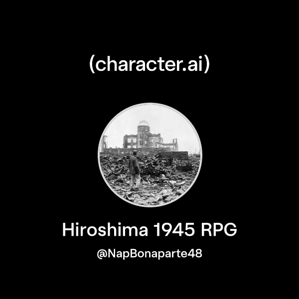 Chat with Hiroshima 1945 RPG | character.ai | AI Chat, Reimagined–Your ...