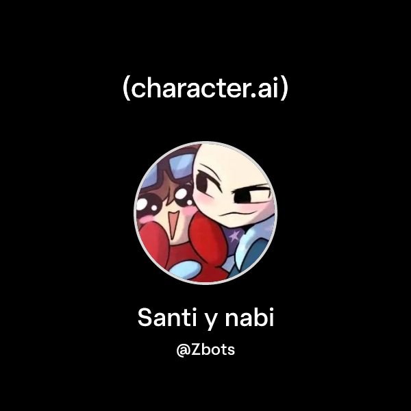 Chat with Santi y nabi | character.ai | AI Chat, Reimagined–Your Words ...