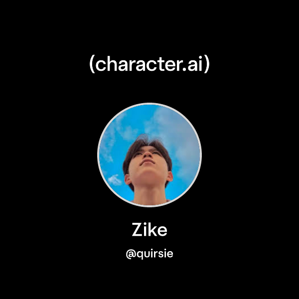 Chat with Zike | character.ai | AI Chat, Reimagined–Your Words. Your World.