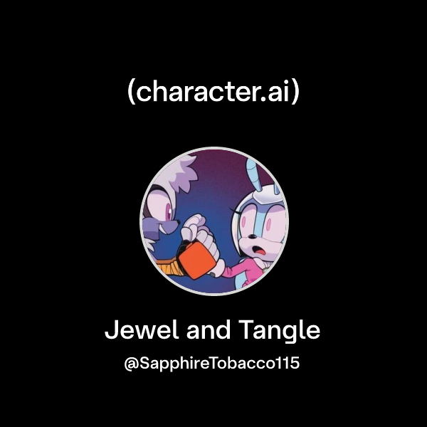 Chat with Jewel and Tangle | character.ai | AI Chat, Reimagined–Your ...