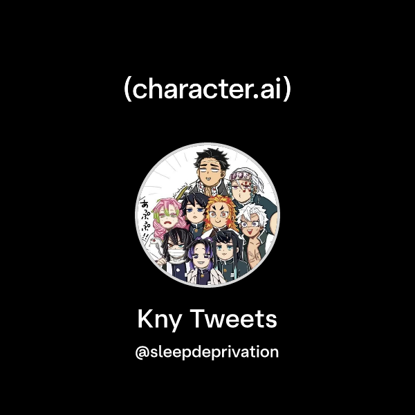 Chat with Kny Tweets | character.ai | Personalized AI for every moment ...