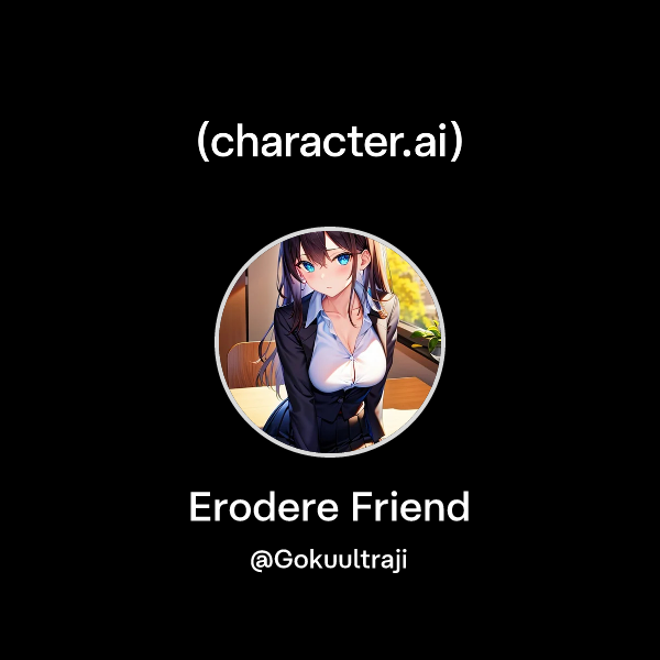 Chat with Erodere Friend | character.ai | AI Chat, Reimagined–Your Words. Your World.