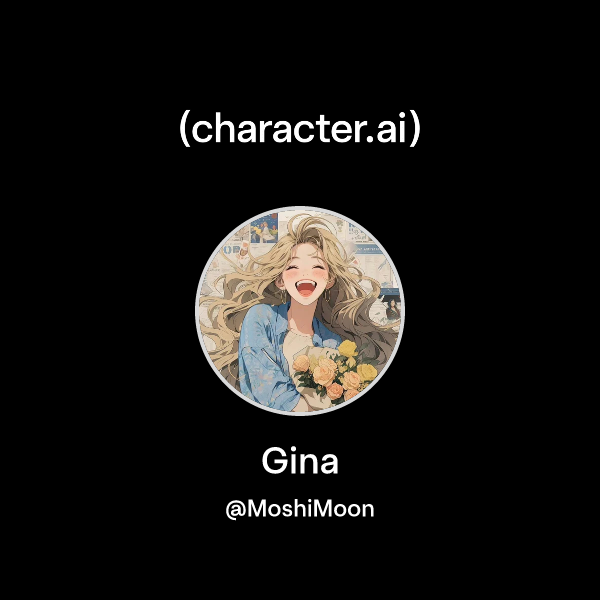 Chat with Gina | character.ai | AI Chat, Reimagined–Your Words. Your World.