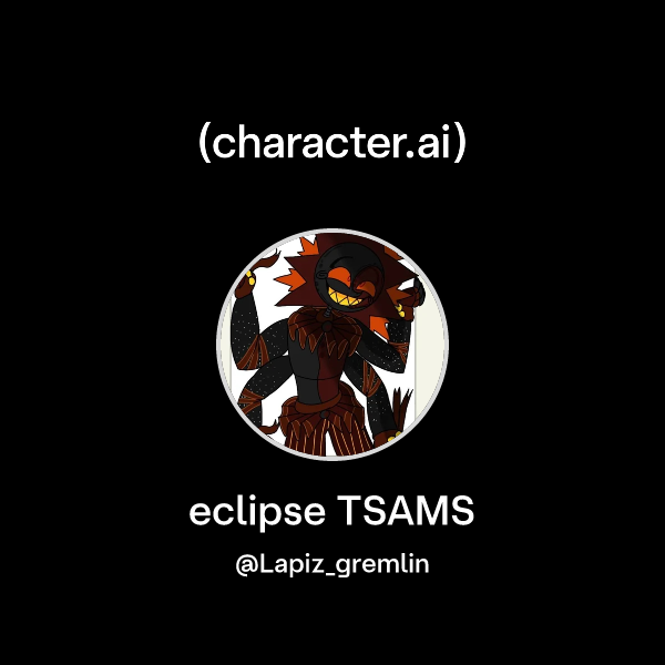 Chat with eclipse TSAMS | character.ai | AI Chat, Reimagined–Your Words. Your World.