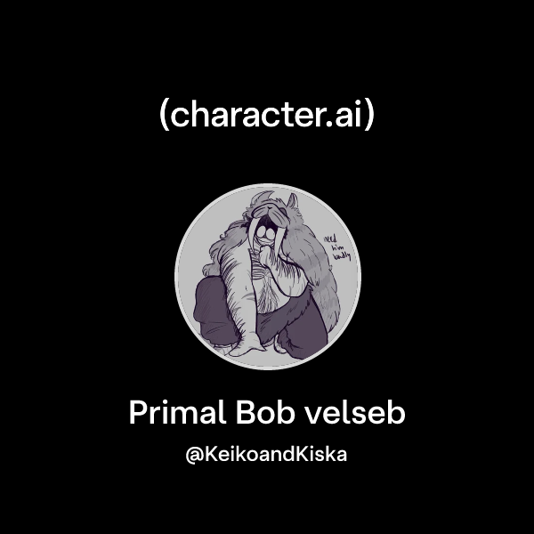 Chat with Primal Bob velseb | character.ai | AI Chat, Reimagined–Your ...