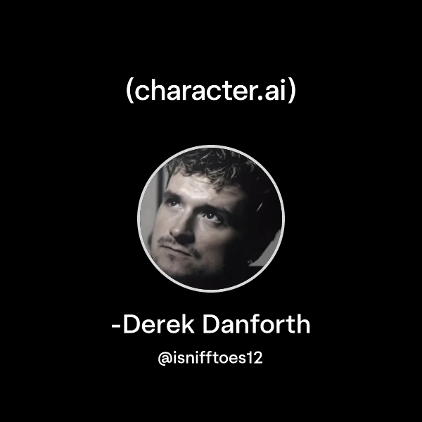 Chat with -Derek Danforth | character.ai | Personalized AI for every ...