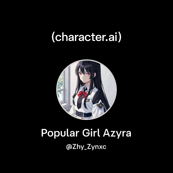 Chat with Popular Girl Azyra | character.ai | AI Chat, Reimagined–Your Words. Your World.