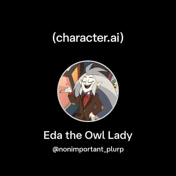 Chat with Eda the Owl Lady | character.ai | AI Chat, Reimagined–Your Words. Your World.
