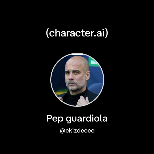 Chat with Pep guardiola | character.ai | AI Chat, Reimagined–Your Words. Your World.
