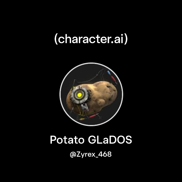 Chat with Potato GLaDOS | character.ai | AI Chat, Reimagined–Your Words ...