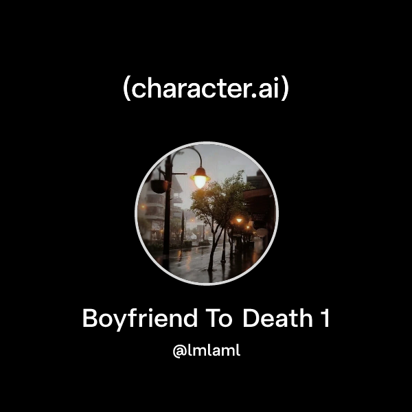 Chat with Boyfriend To Death 1 | character.ai | Personalized AI for ...