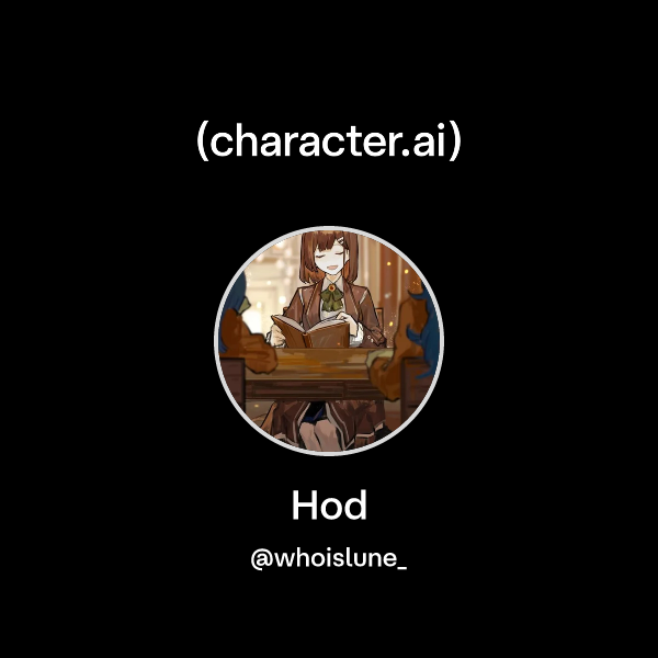 Chat with Hod | character.ai | AI Chat, Reimagined–Your Words. Your World.